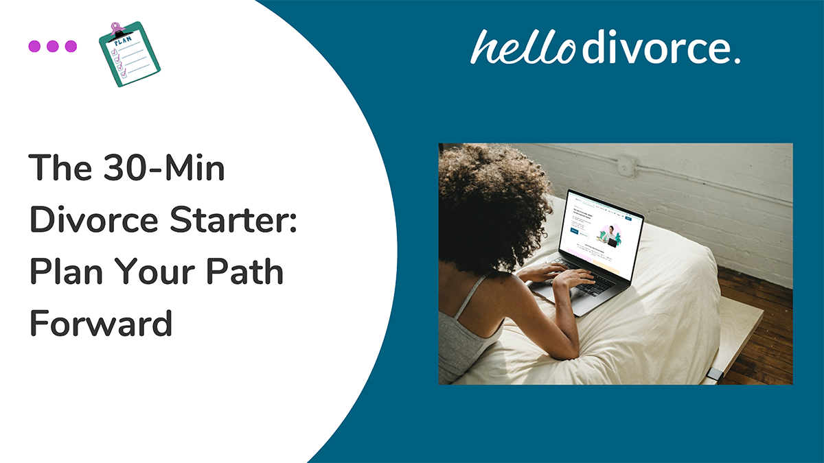 The 30-Min Divorce Starter: Plan Your Path Forward